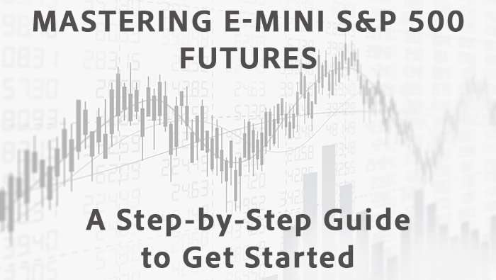 Mastering Emini S&P 500 Futures Trading Guide